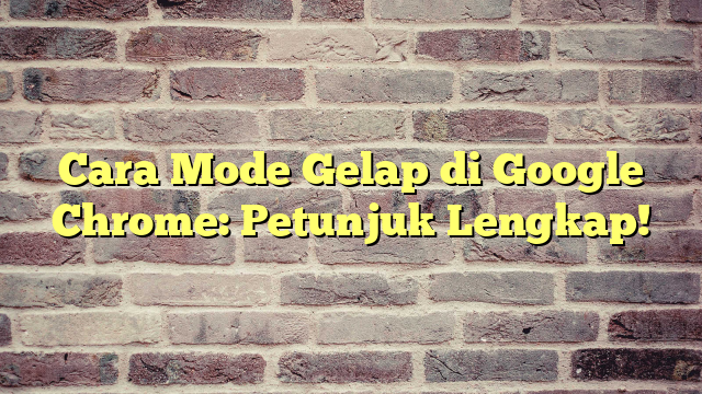 Cara Mode Gelap di Google Chrome: Petunjuk Lengkap! | Jambi Techno