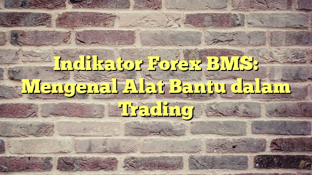 Indikator Forex BMS: Mengenal Alat Bantu dalam Trading | Jambi Techno