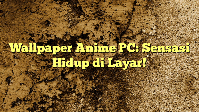 Wallpaper Anime PC: Sensasi Hidup di Layar! | Jambi Techno