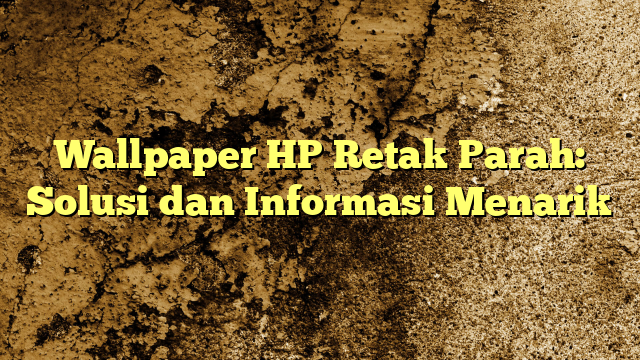 Wallpaper HP Retak Parah: Solusi dan Informasi Menarik | Jambi Techno
