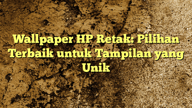 Wallpaper HP Retak: Pilihan Terbaik untuk Tampilan yang Unik | Jambi Techno